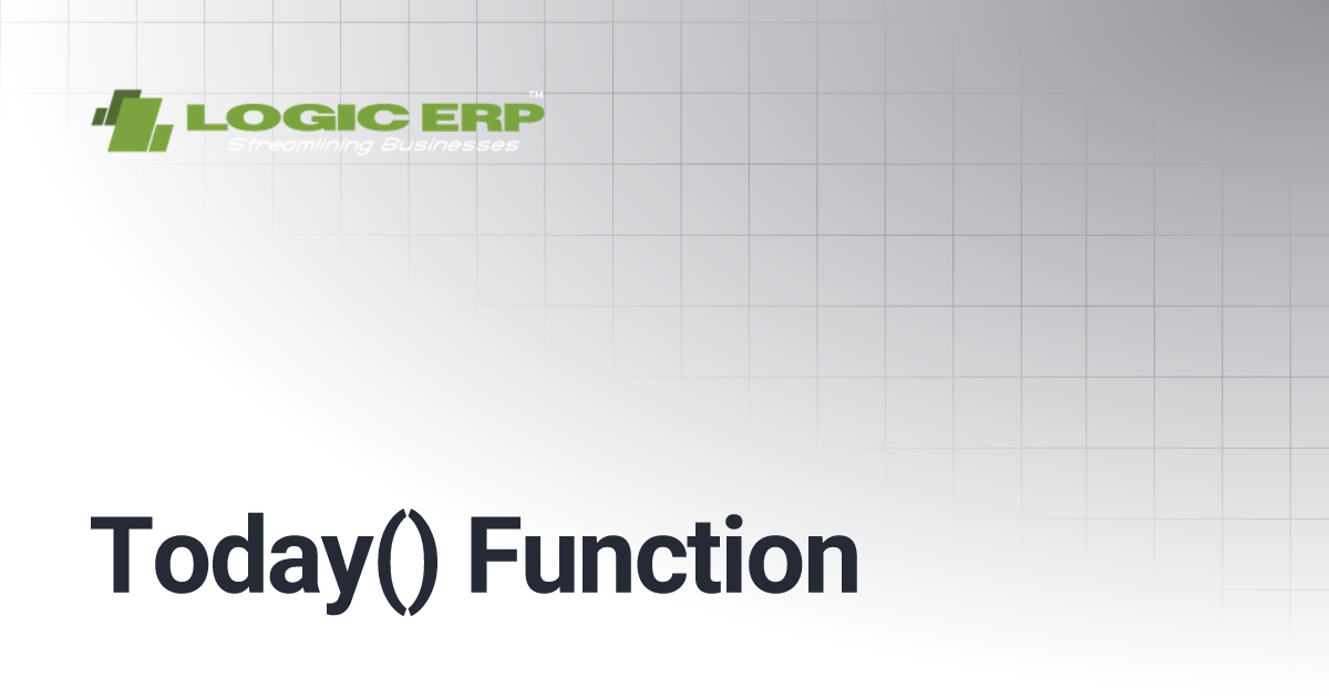 Today() Function | Logic ERP Docs