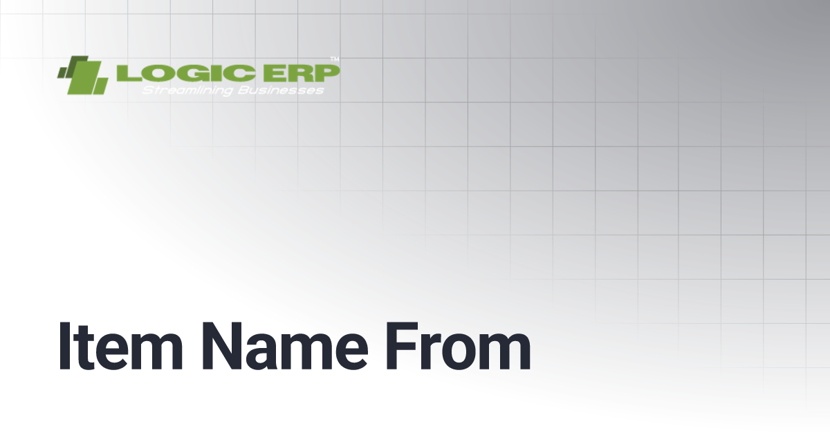 Item Name From | Logic ERP Docs