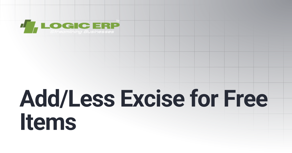 Add/Less Excise for Free Items | Logic ERP Docs