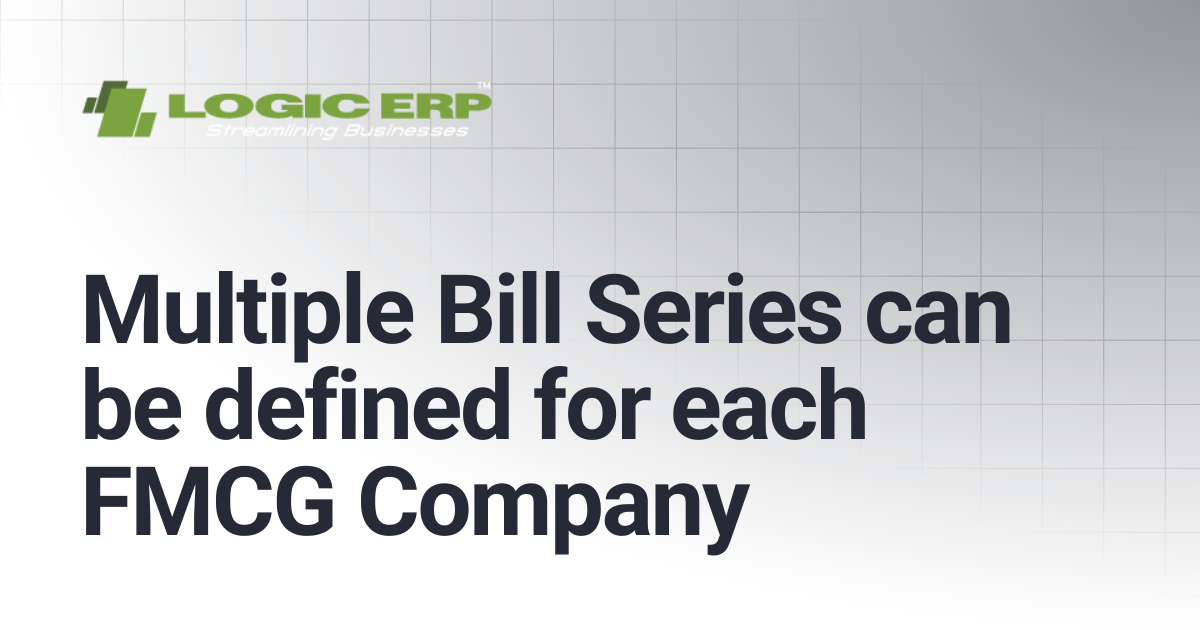 Multiple Bill Series can be defined for each FMCG Company | Logic ERP Docs