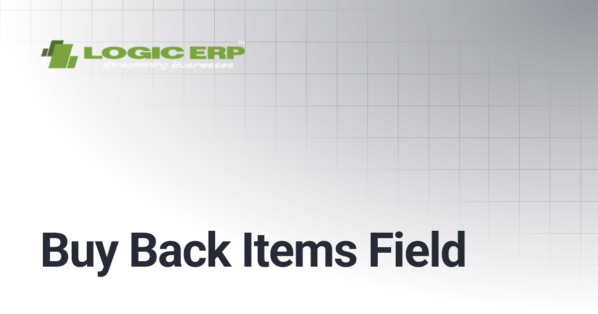 Buy Back Items Field | Logic ERP Docs