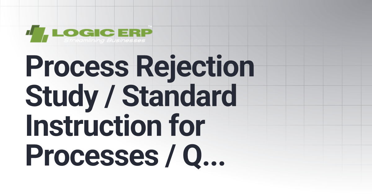 Process Rejection Study / Standard Instruction for Processes / Quality Control Parameter Setup ...