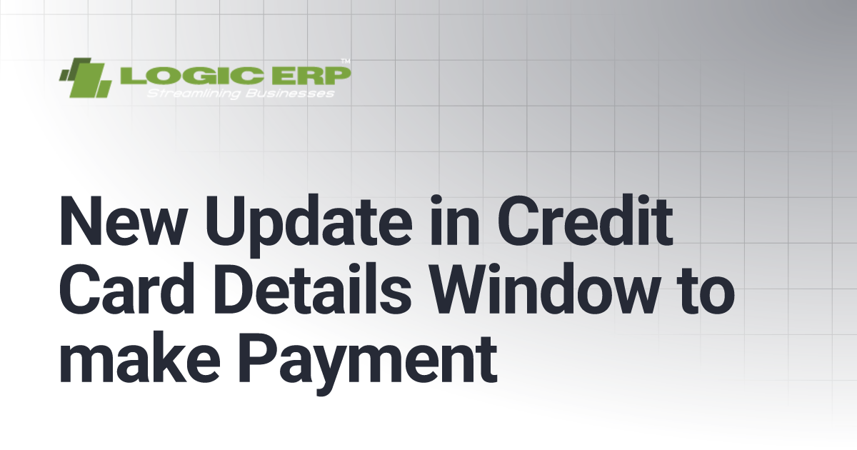 New Update in Credit Card Details Window to make Payment | Logic ERP Docs