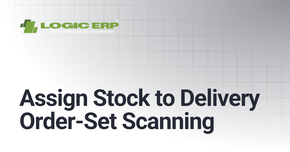 Assign Stock to Delivery Order-Set Scanning | Logic ERP Docs