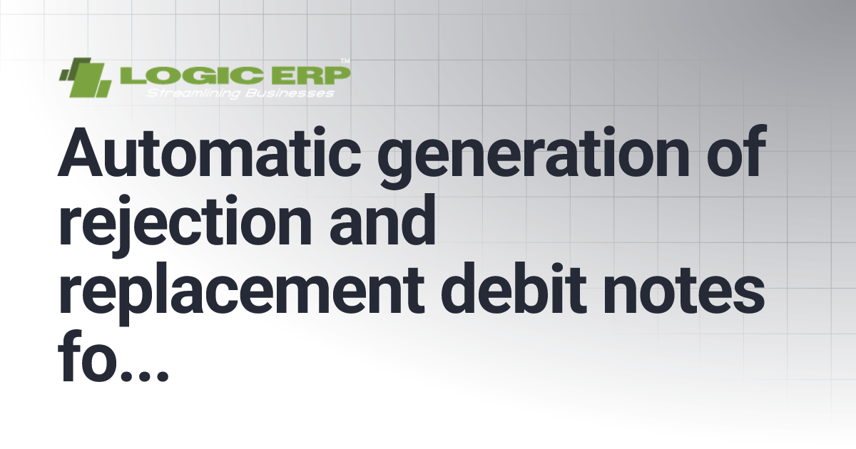 Automatic generation of rejection and replacement debit notes for ...