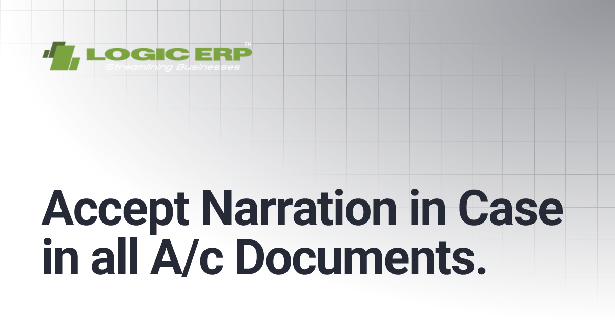 Accept Narration in Case in all A/c Documents. | Logic ERP Docs