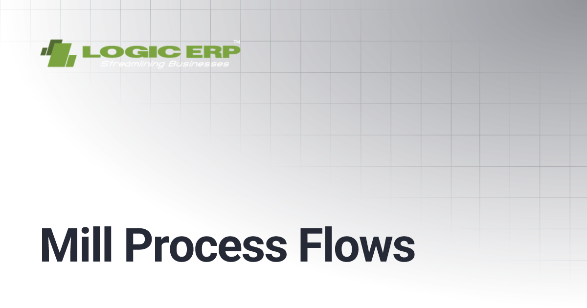 Mill Process Flows | Logic ERP Docs