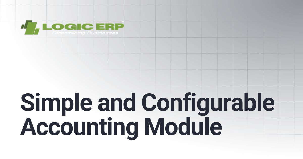 Simple and Configurable Accounting Module | Logic ERP Docs