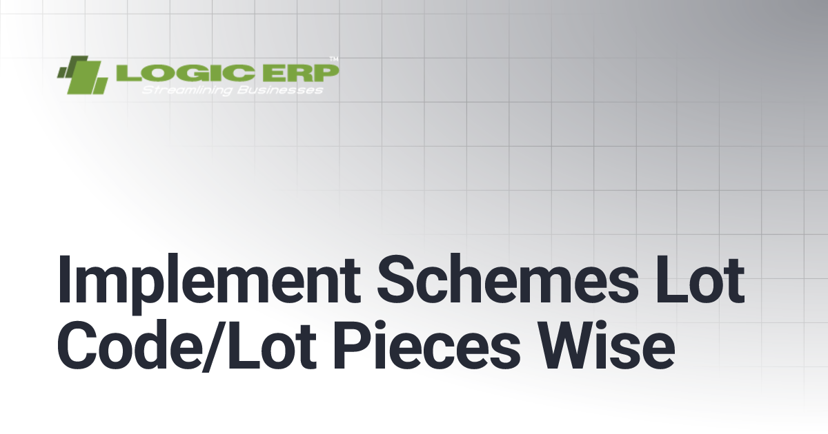 Implement Schemes Lot Code/Lot Pieces Wise | Logic ERP Docs
