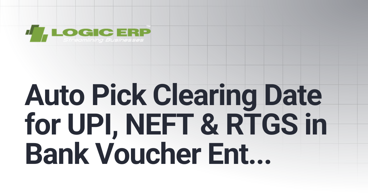 Auto Pick Clearing Date for UPI, NEFT & RTGS in Bank Voucher Entries ...