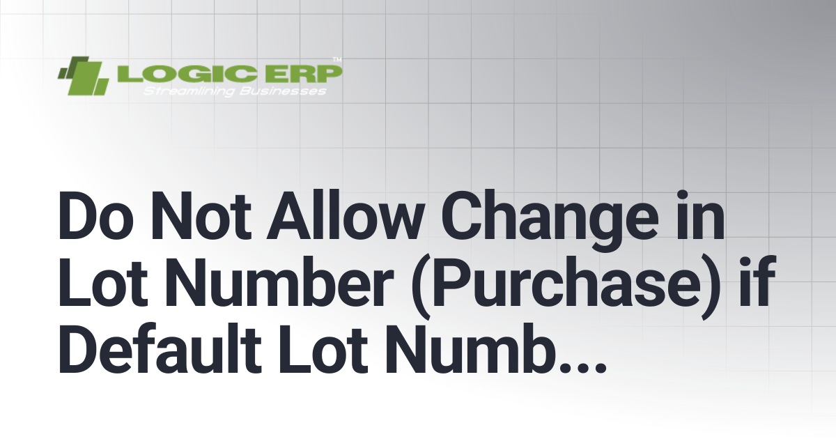 Do Not Allow Change in Lot Number (Purchase) if Default Lot Number is ...
