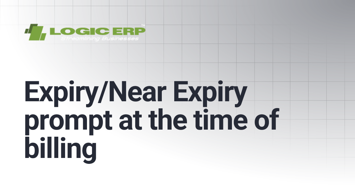 Expiry/Near Expiry prompt at the time of billing | Logic ERP Docs