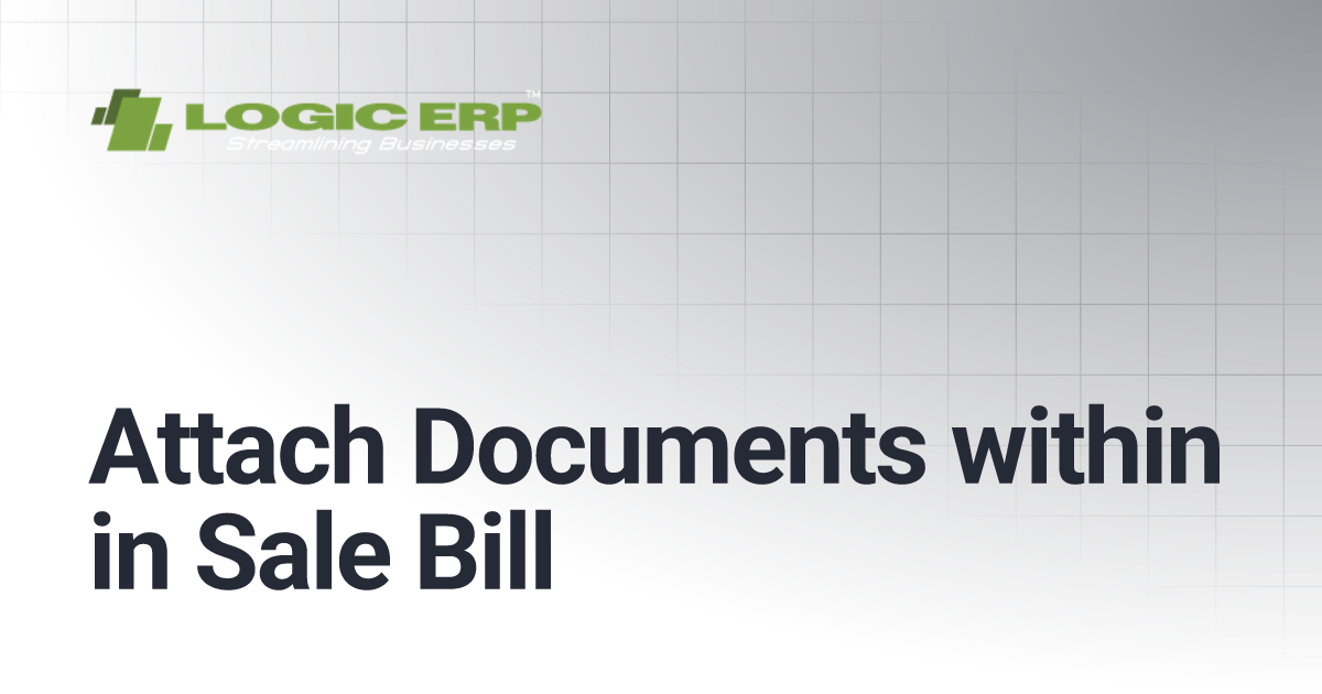 Attach Documents within in Sale Bill | Logic ERP Docs