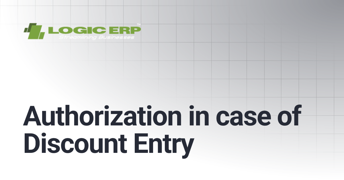 Authorization in case of Discount Entry | Logic ERP Docs