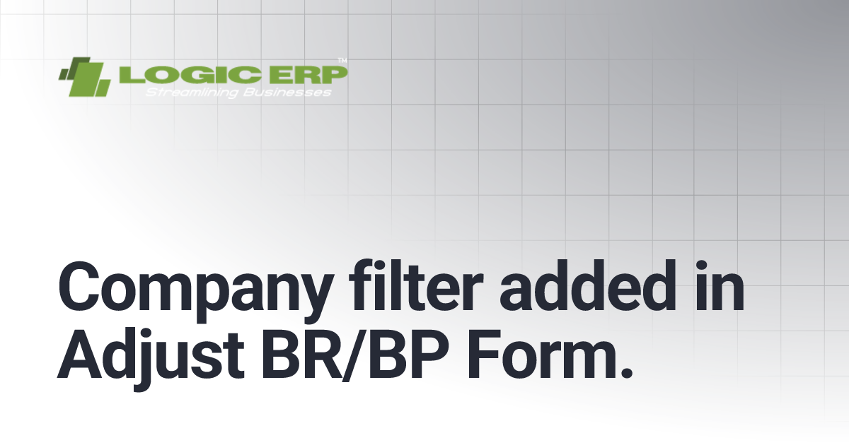 Company filter added in Adjust BR/BP Form. | Logic ERP Docs