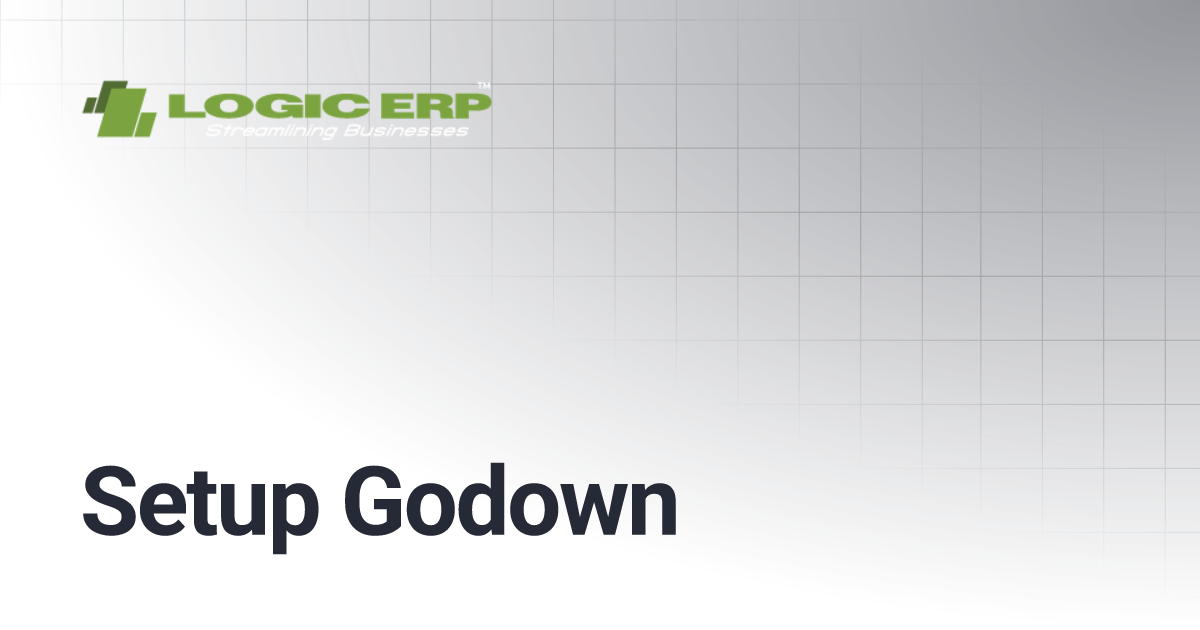 Setup Godown | Logic ERP Docs