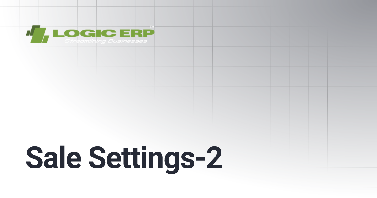 Sale Settings-2 | Logic ERP Docs