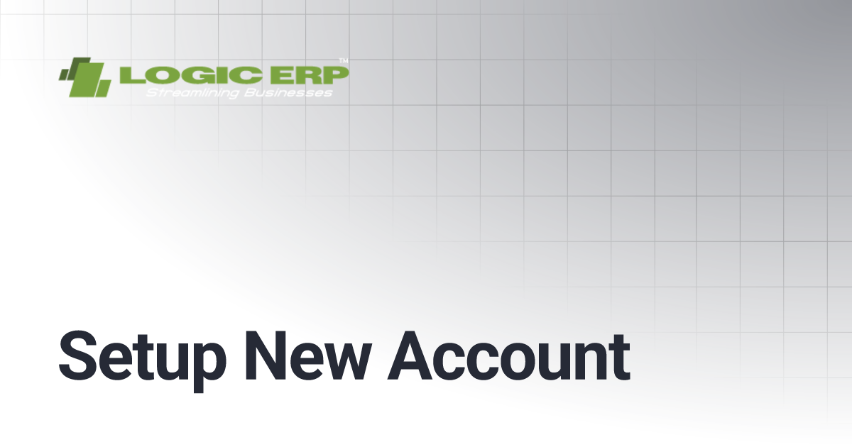 Setup New Account | Logic ERP Docs